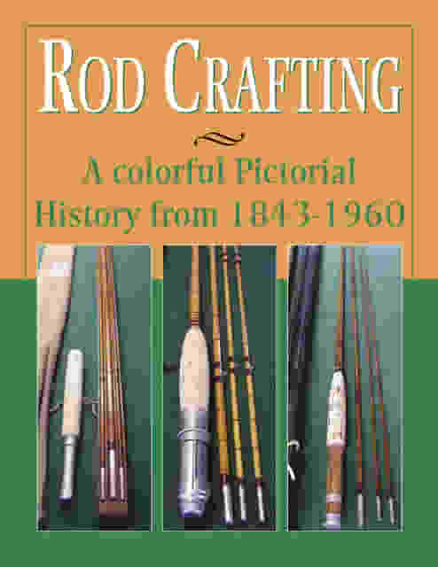 Rod Crafting; A Full Pictorial & Written History